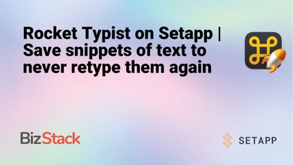 Rocket Typist on Setapp | Save snippets of text to never retype them again