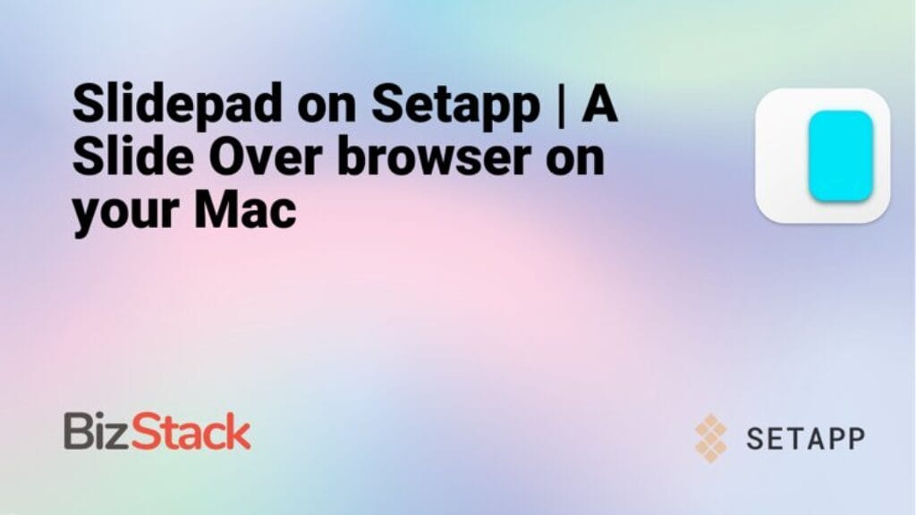 Slidepad on Setapp | A Slide Over browser on your Mac