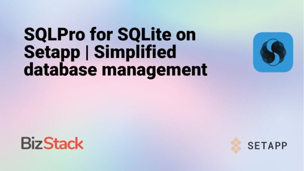 SQLPro for SQLite on Setapp | Simplified database management