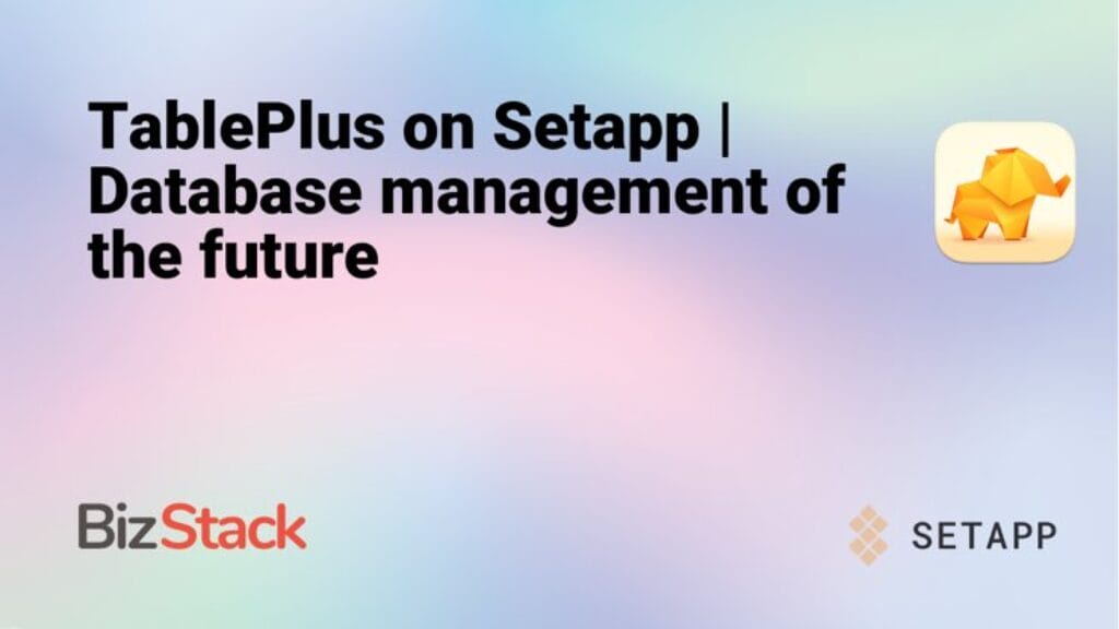 TablePlus on Setapp | Database management of the future